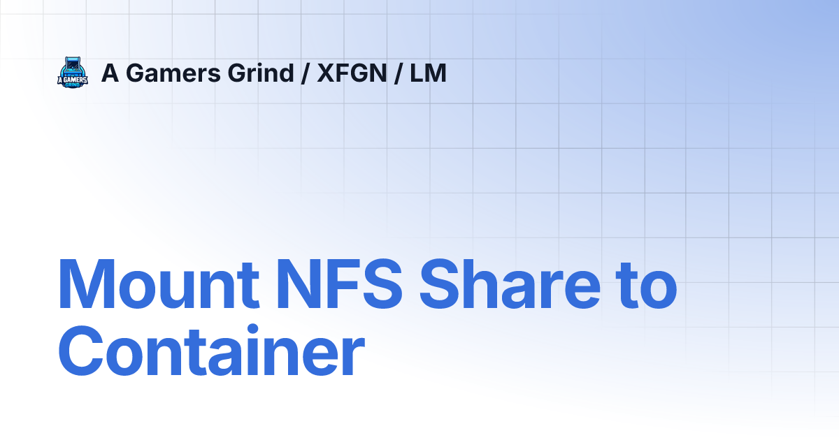 Mount NFS Share to Container | A Gamers Grind / XFGN / LM
